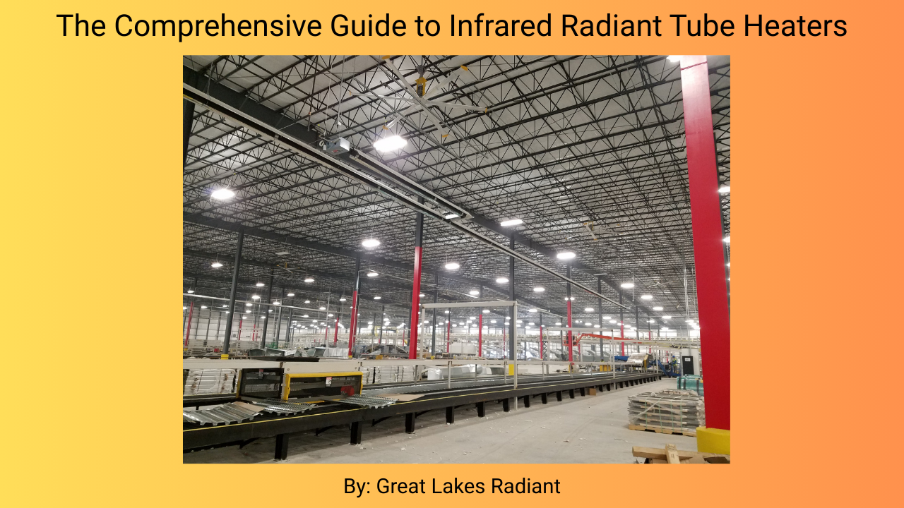 The Comprehensive Guide to Infrared Radiant Tube Heaters - Great Lakes ...